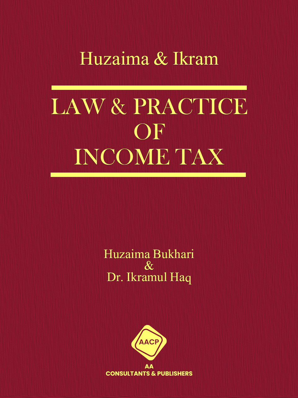 LAW & PRACTICE OF INCOME TAX by Huzaima Bukhari and Ikramul Haq | AACP