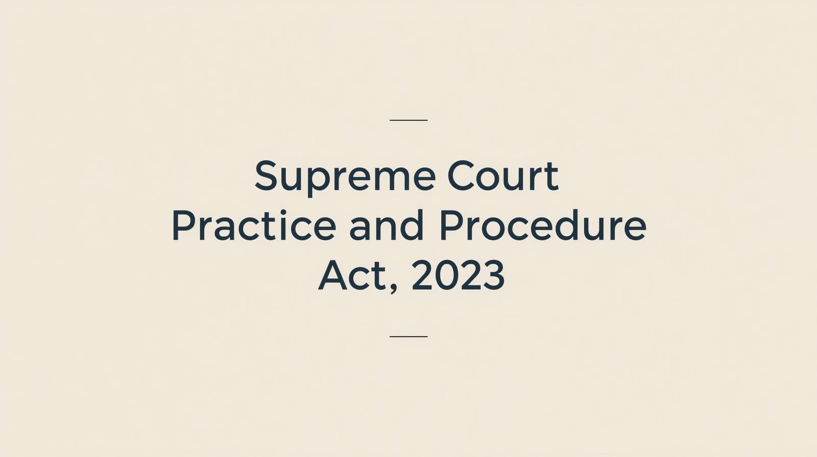 Supreme Court (Practice and Procedure) Act, 2023 by Huzaima Bukhari and ...